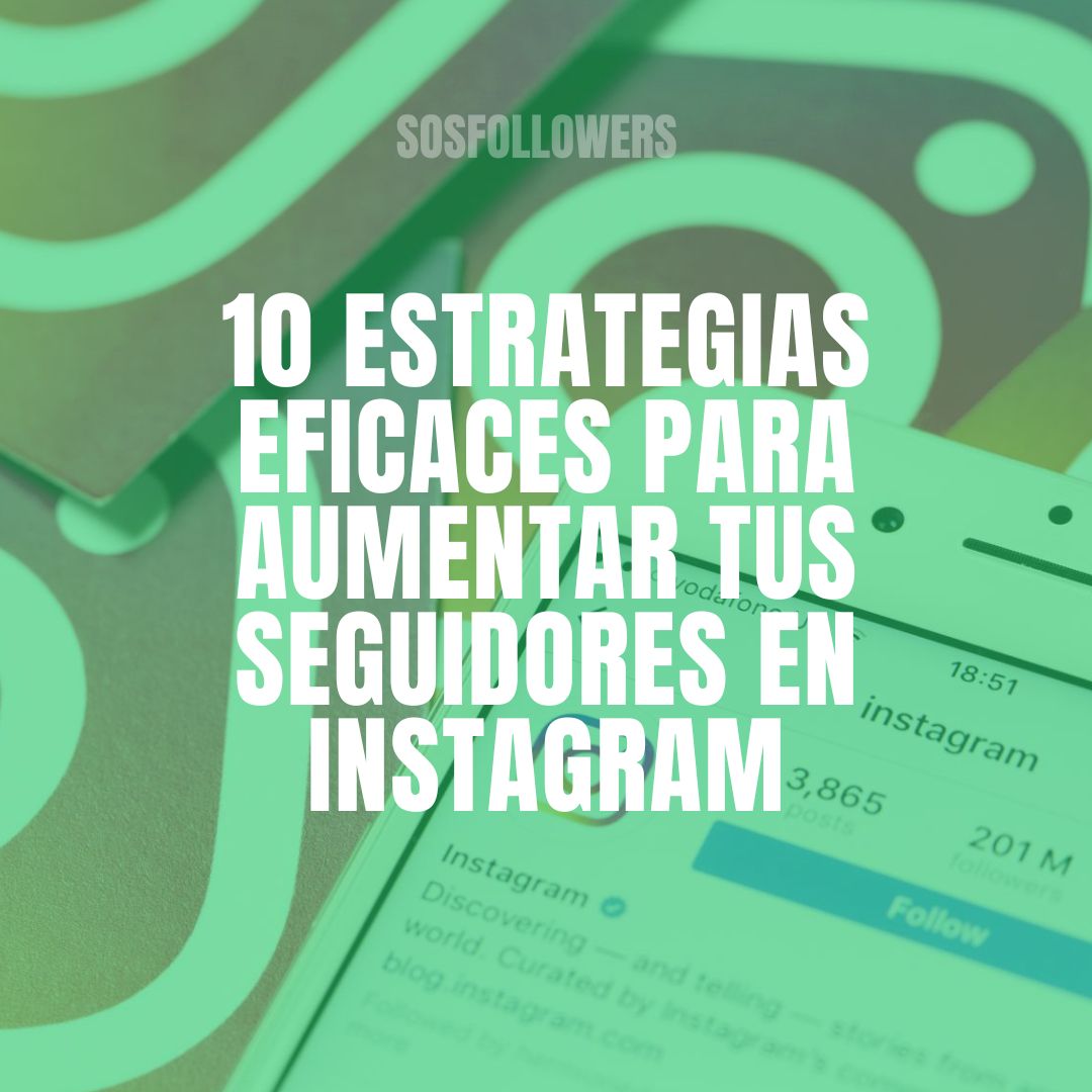10 Estrategias Eficaces Para Aumentar Tus Seguidores En Instagram